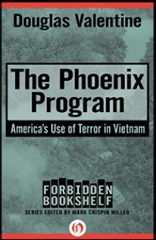 The Phoenix Program: America’s Use of Terror in Vietnam-Douglas ...