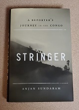 Stringer: A Reporter’s Journey in the Congo -Anjan Sundaram ...